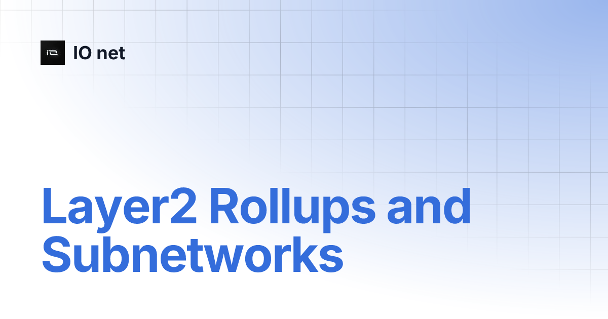 Layer2 Rollups and Subnetworks | IO net